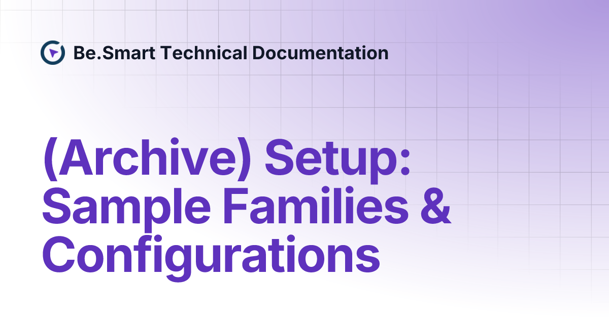 (Archive) Setup: Sample Families & Configurations | Be.Smart Technical Documentation