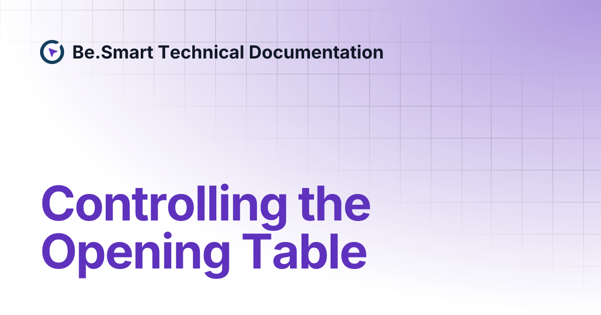 Controlling the Opening Table | Be.Smart Technical Documentation