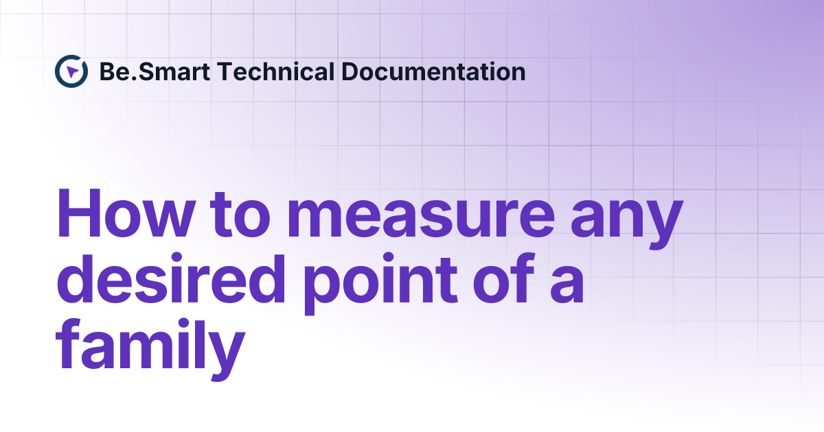 How to measure any desired point of a family | Be.Smart Technical Documentation