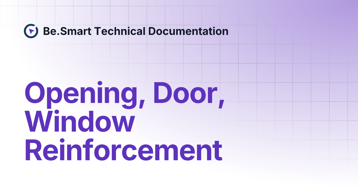Opening, Door, Window Reinforcement | Be.Smart Technical Documentation