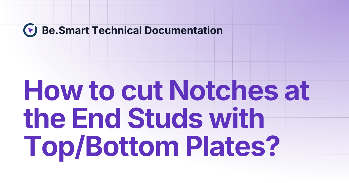 How to cut Notches at the End Studs with Top/Bottom Plates? | Be.Smart ...