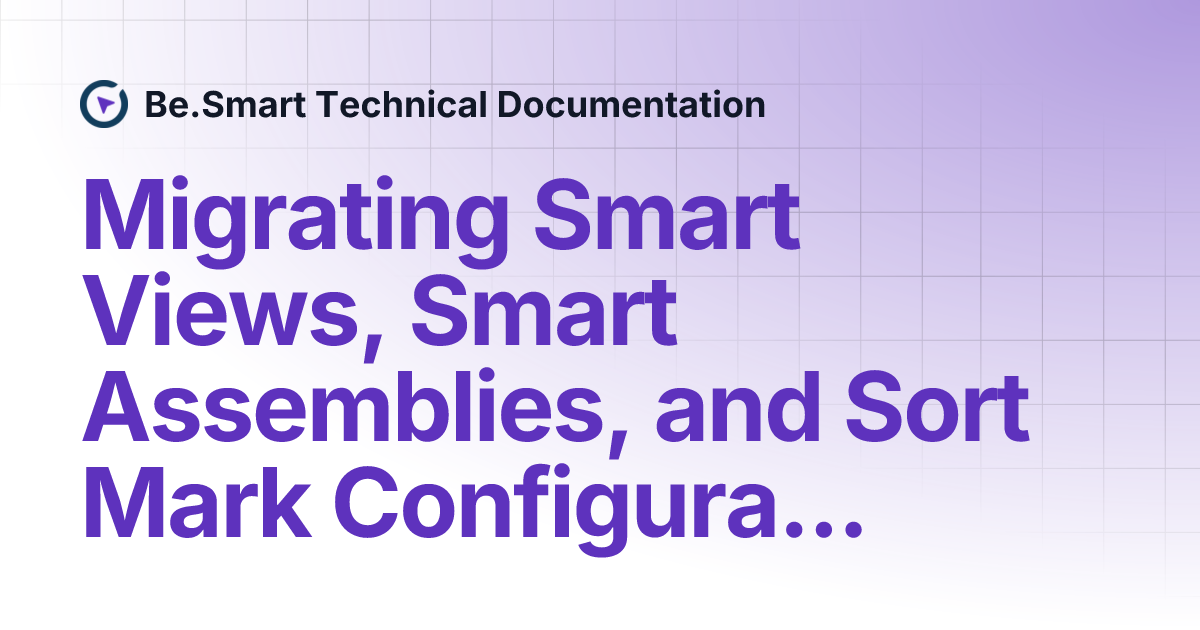 Migrating Smart Views, Smart Assemblies, and Sort Mark Configurations to Smart Documentation ...