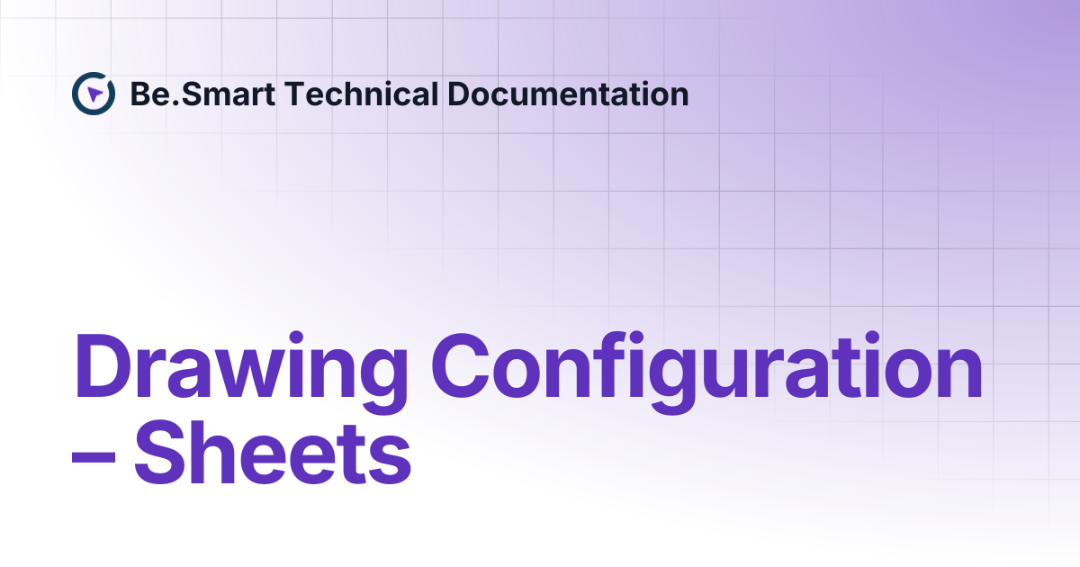 Drawing Configuration – Sheets | Be.Smart Technical Documentation