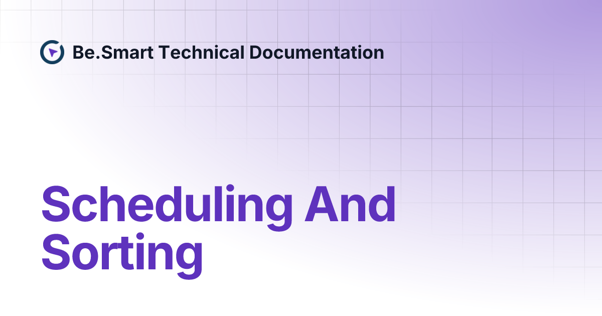 Scheduling And Sorting | Be.Smart Technical Documentation