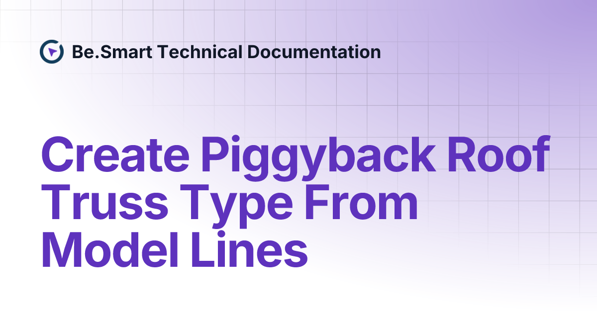 Create Piggyback Roof Truss Type From Model Lines | Be.Smart Technical ...
