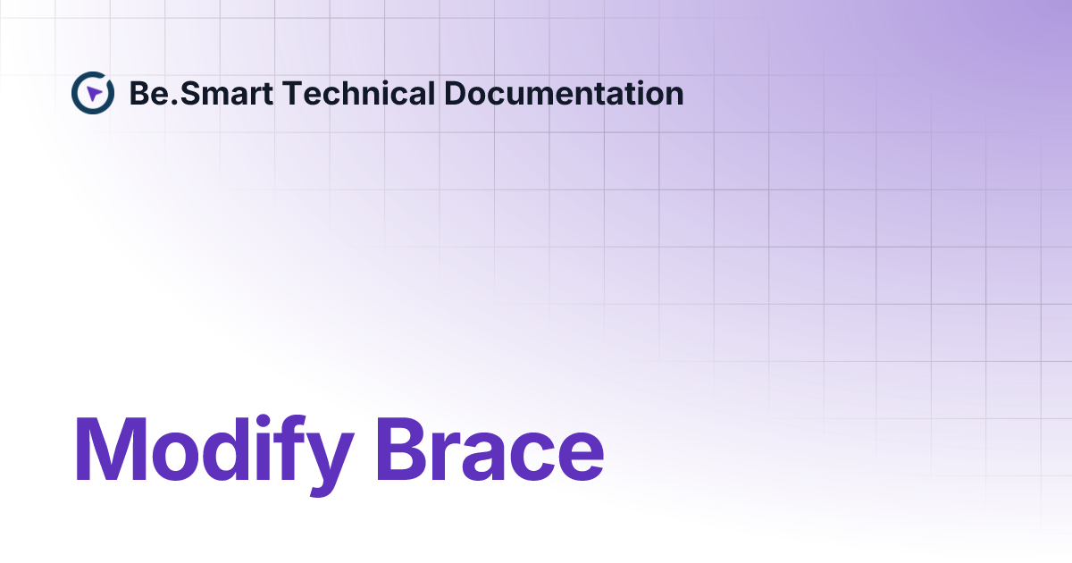 Modify Brace | Be.Smart Technical Documentation