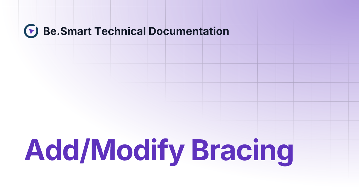 Add/Modify Bracing | Be.Smart Technical Documentation