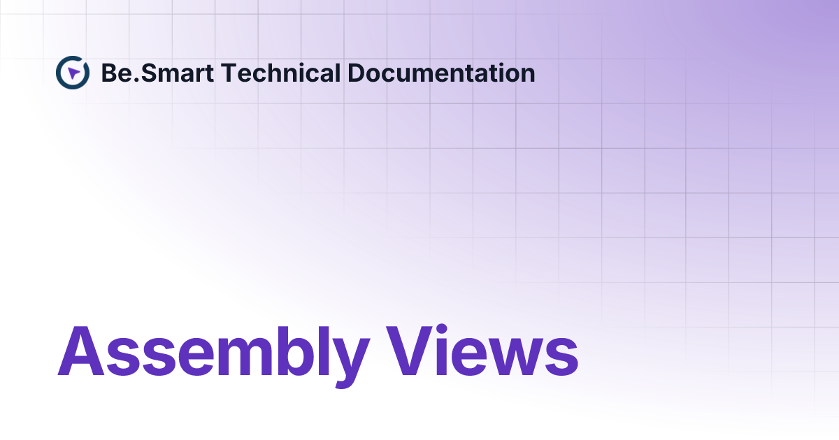Assembly Views | Be.Smart Technical Documentation