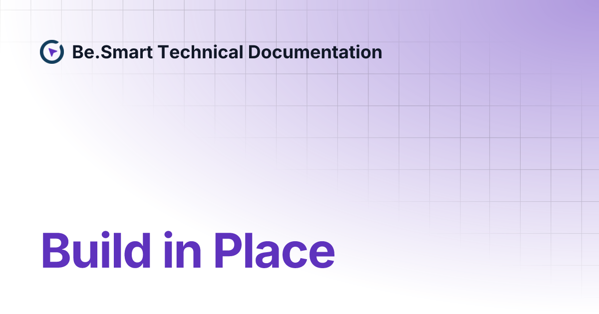Build in Place | Be.Smart Technical Documentation