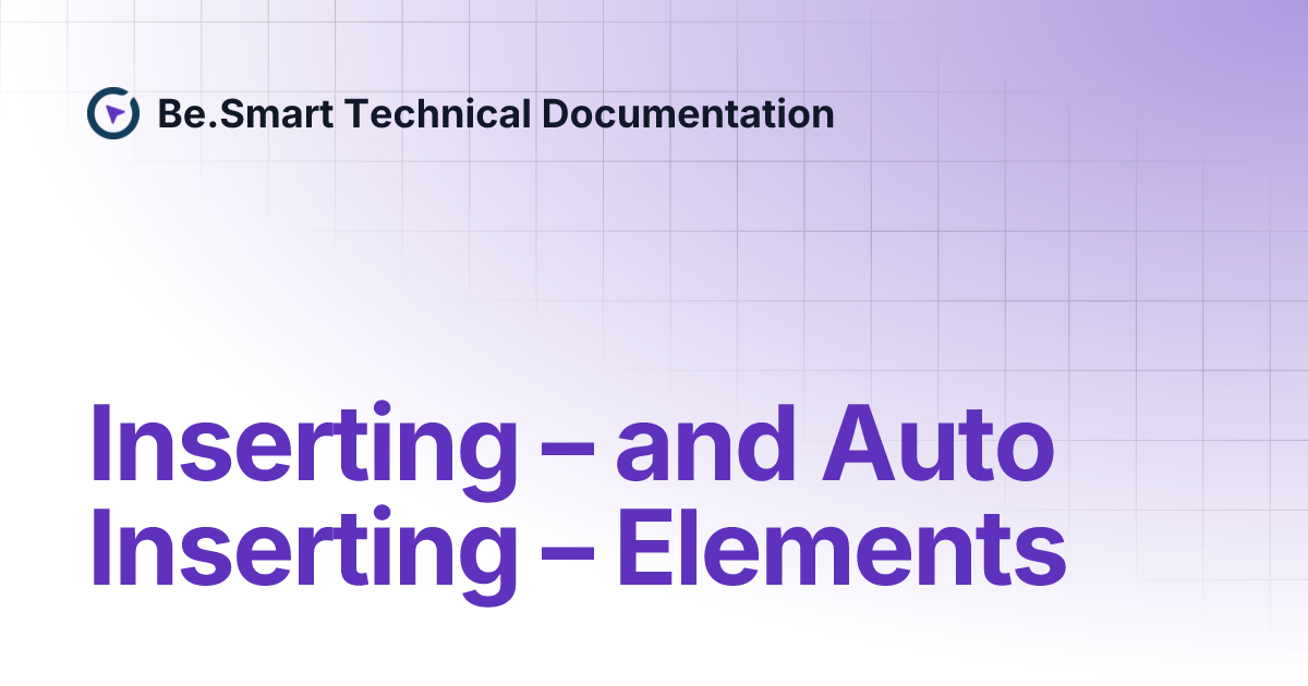 Inserting – and Auto Inserting – Elements | Be.Smart Technical Documentation