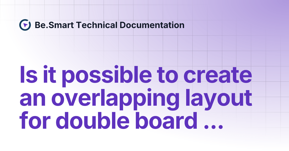 Is it possible to create an overlapping layout for double board layers ...