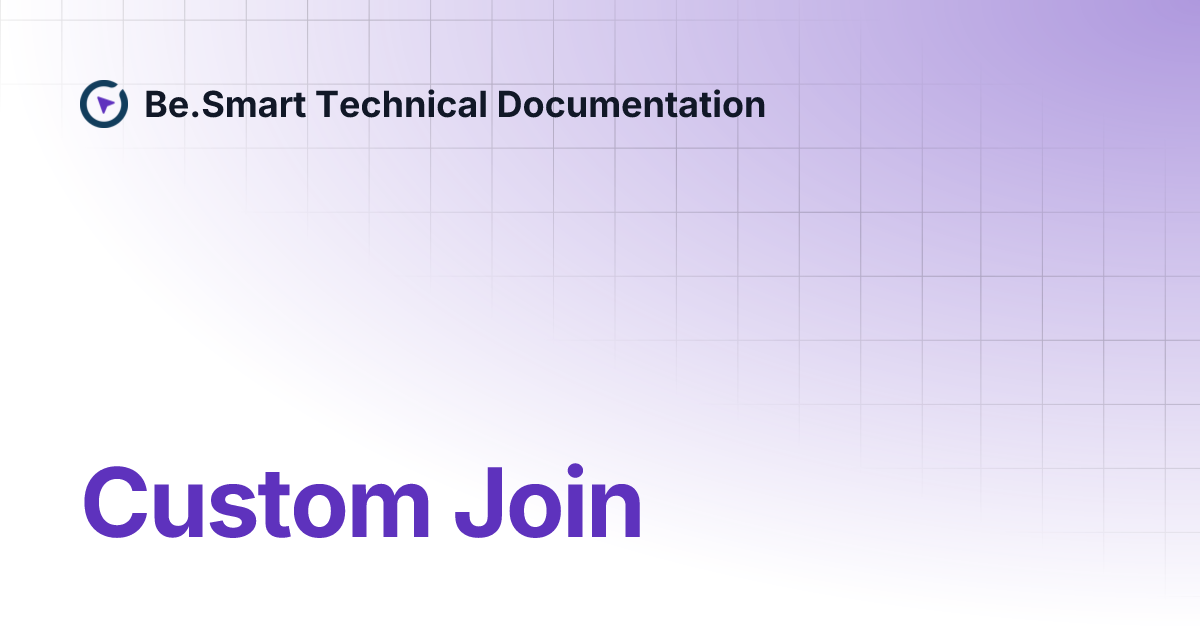 Custom Join | Be.Smart Technical Documentation