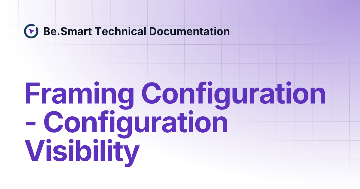 Framing Configuration - Configuration Visibility | Be.Smart Technical Documentation