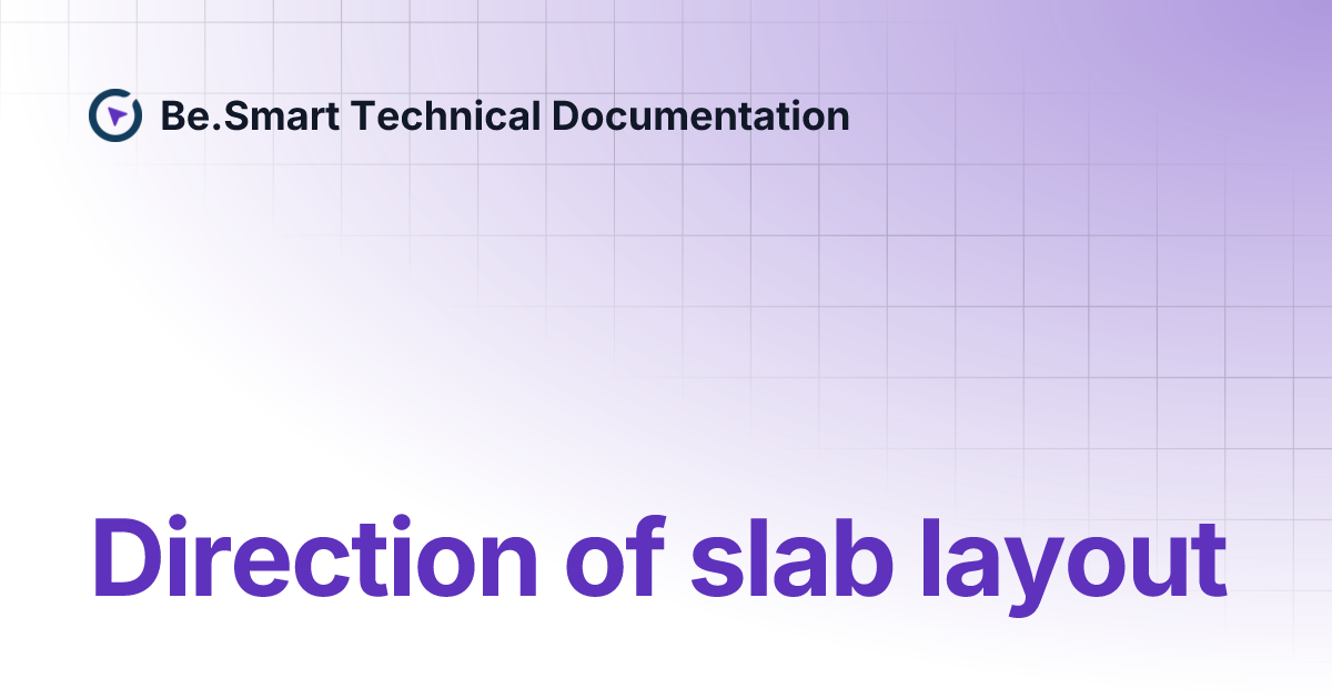 Direction of slab layout | Be.Smart Technical Documentation