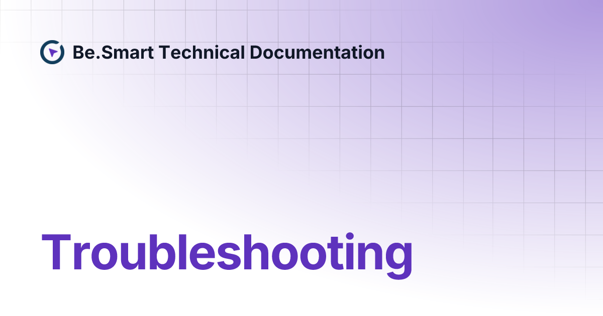 Troubleshooting | Be.Smart Technical Documentation