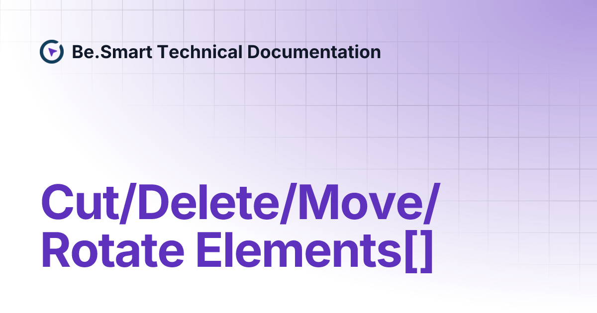 Cut/Delete/Move/Rotate Elements[] | Be.Smart Technical Documentation