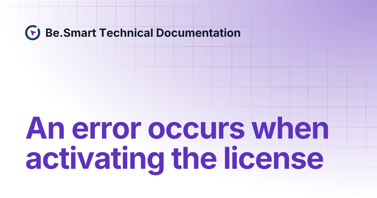 An error occurs when activating the license | Be.Smart Technical Documentation