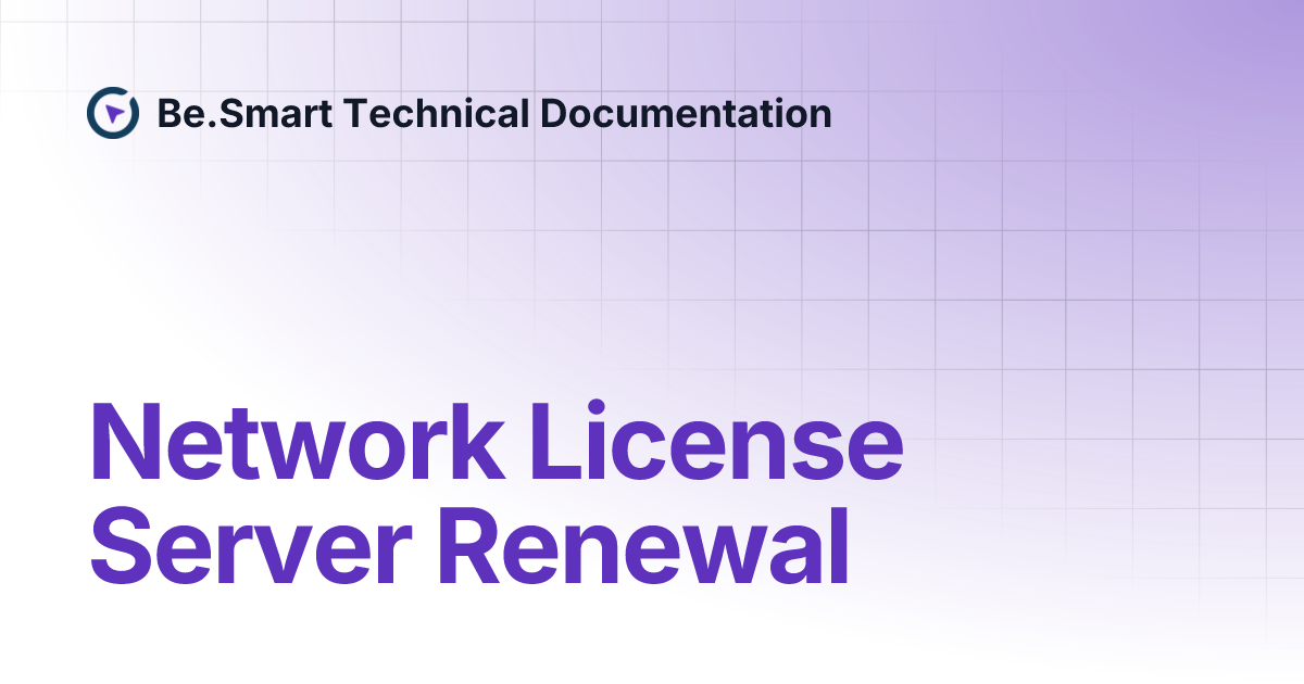 Network License Server Renewal | Be.Smart Technical Documentation