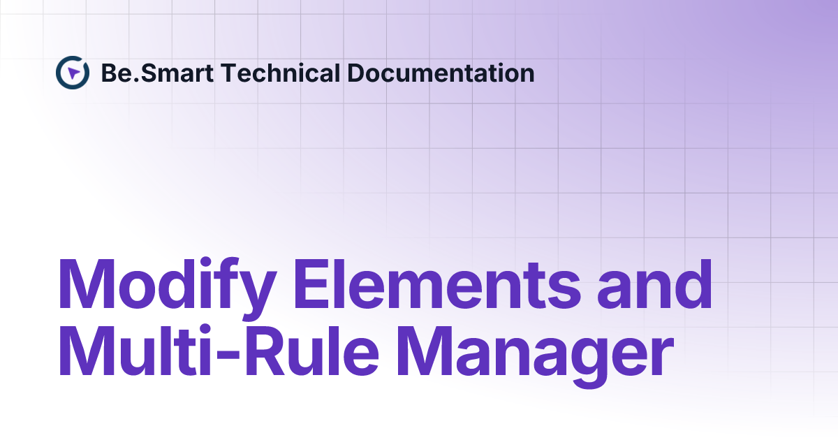 Modify Elements and Multi-Rule Manager | Be.Smart Technical Documentation