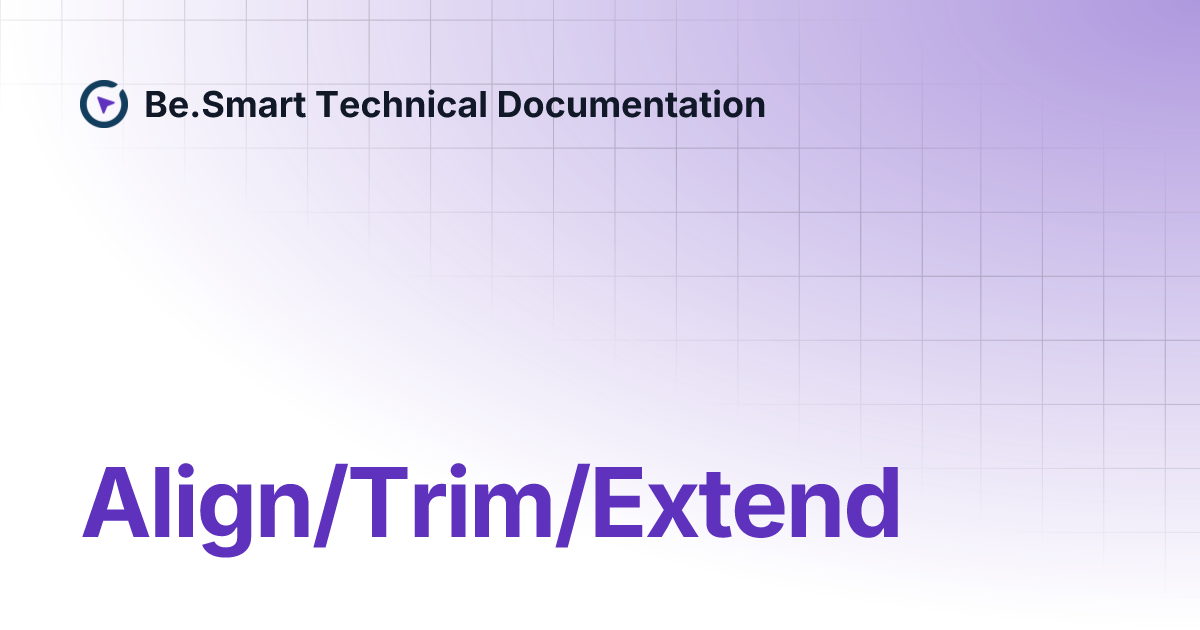 Align/Trim/Extend | Be.Smart Technical Documentation