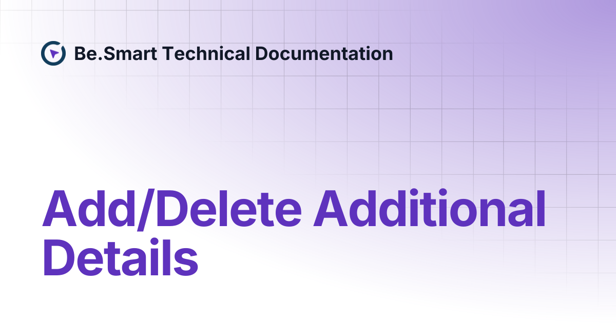 Add/Delete Additional Details | Be.Smart Technical Documentation