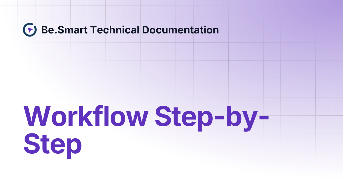 Workflow Step-by-Step | Be.Smart Technical Documentation