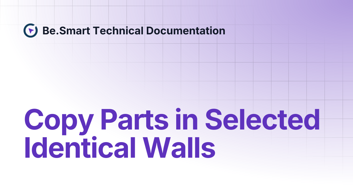 Copy Parts in Selected Identical Walls | Be.Smart Technical Documentation