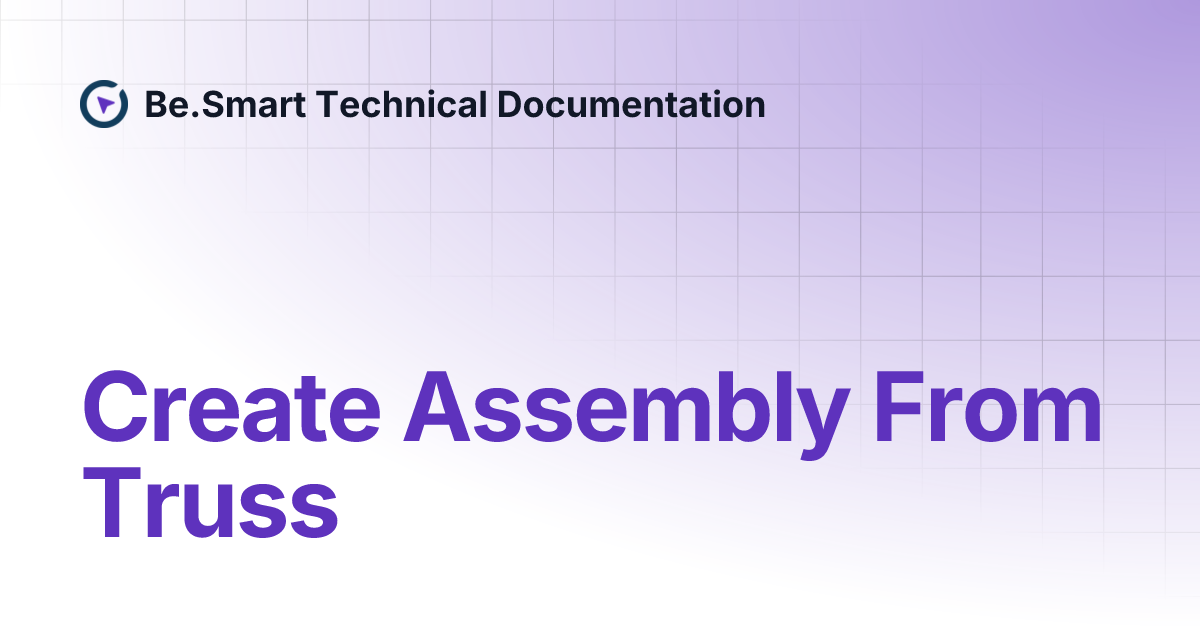 Create Assembly From Truss | Be.Smart Technical Documentation