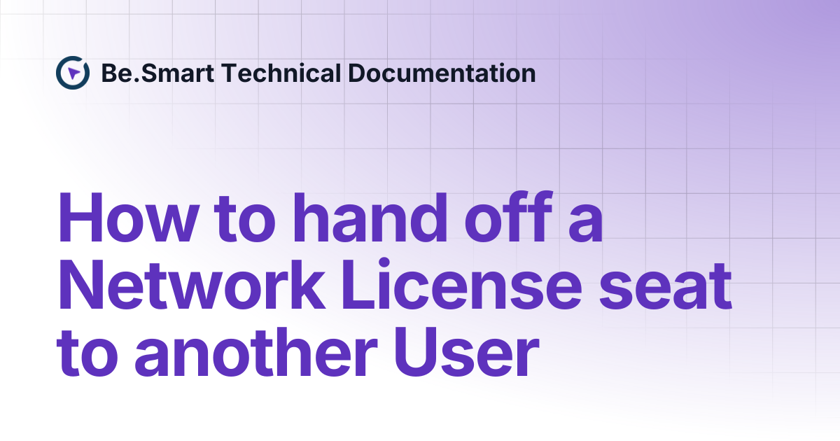 How to hand off a Network License seat to another User | Be.Smart ...