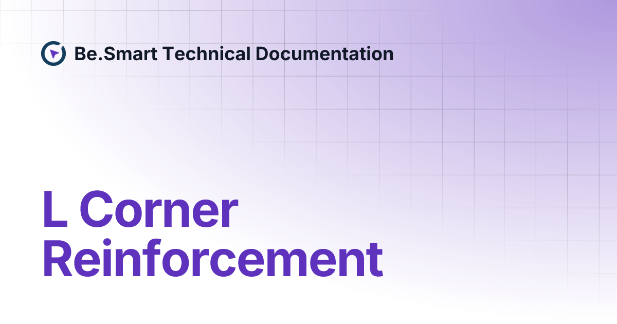 L Corner Reinforcement | Be.Smart Technical Documentation