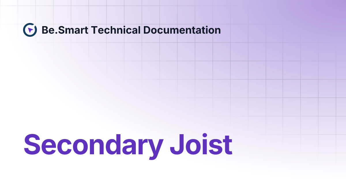 Secondary Joist | Be.Smart Technical Documentation