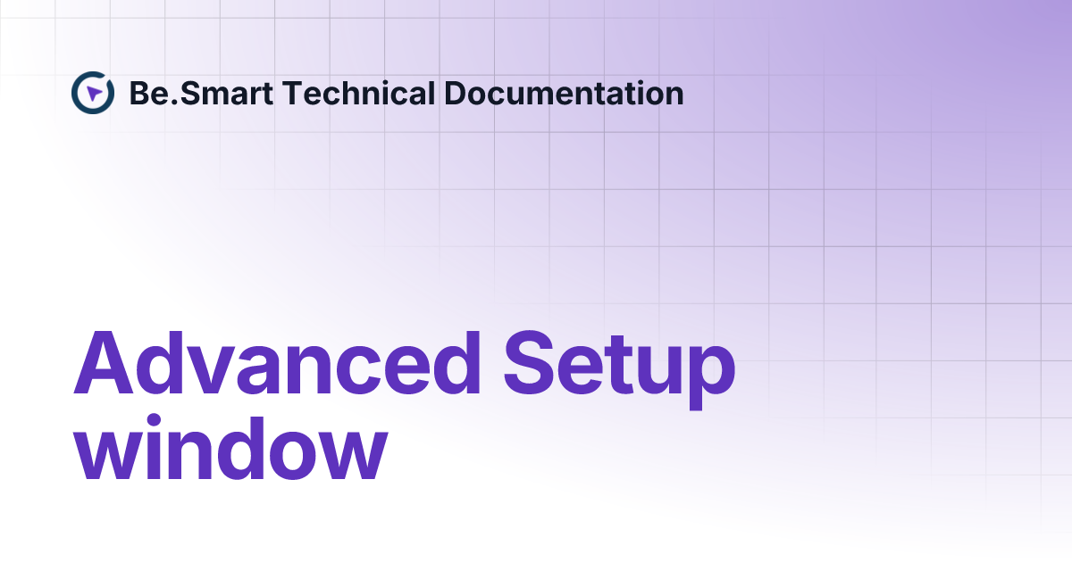 Advanced Setup window | Be.Smart Technical Documentation