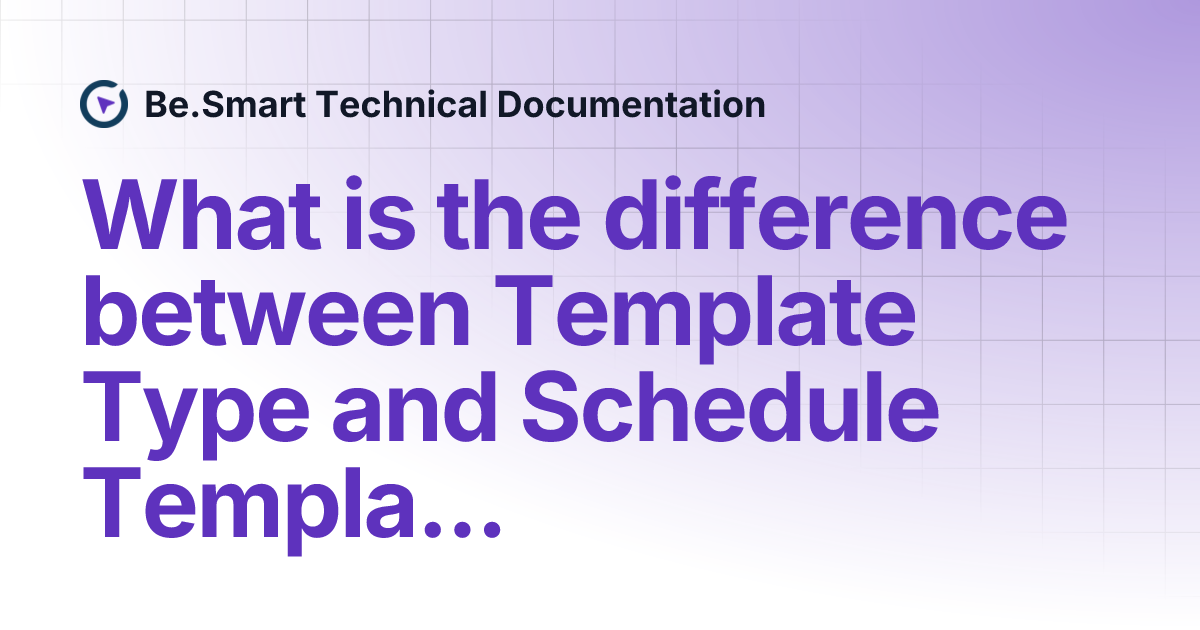 What is the difference between Template Type and Schedule Template? | Be.Smart Technical ...