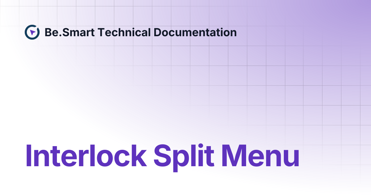 Interlock Split Menu | Be.Smart Technical Documentation