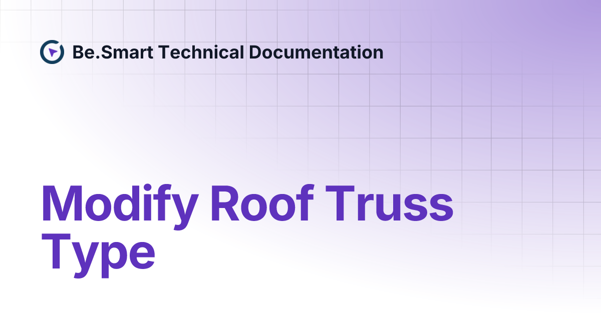 Modify Roof Truss Type | Be.Smart Technical Documentation