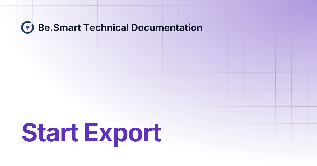 Start Export | Be.Smart Technical Documentation