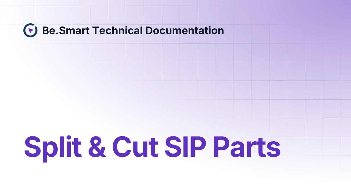 Split & Cut SIP Parts | Be.Smart Technical Documentation