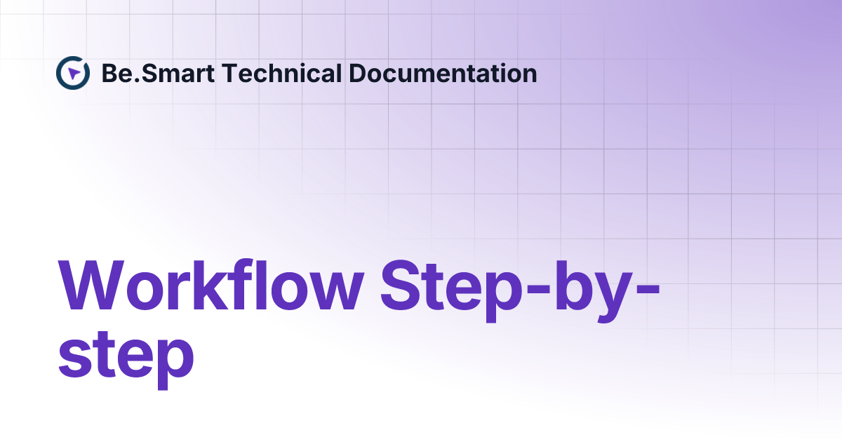 Workflow Step-by-step | Be.Smart Technical Documentation