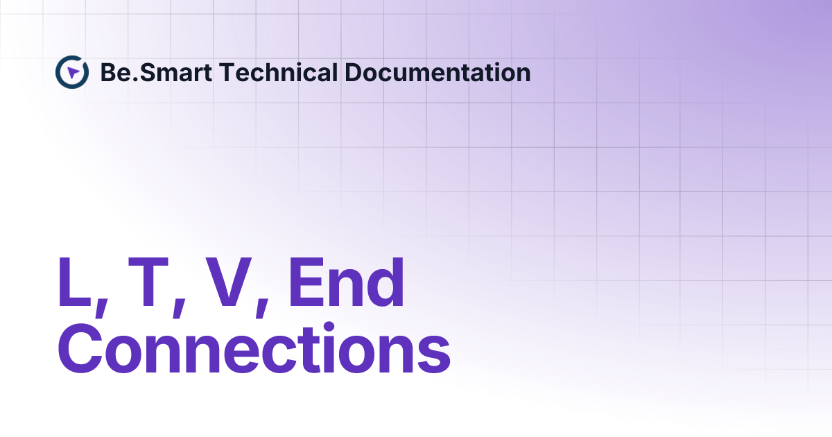 L, T, V, End Connections | Be.Smart Technical Documentation
