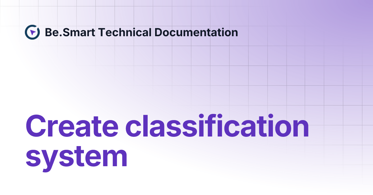 Create classification system | Be.Smart Technical Documentation