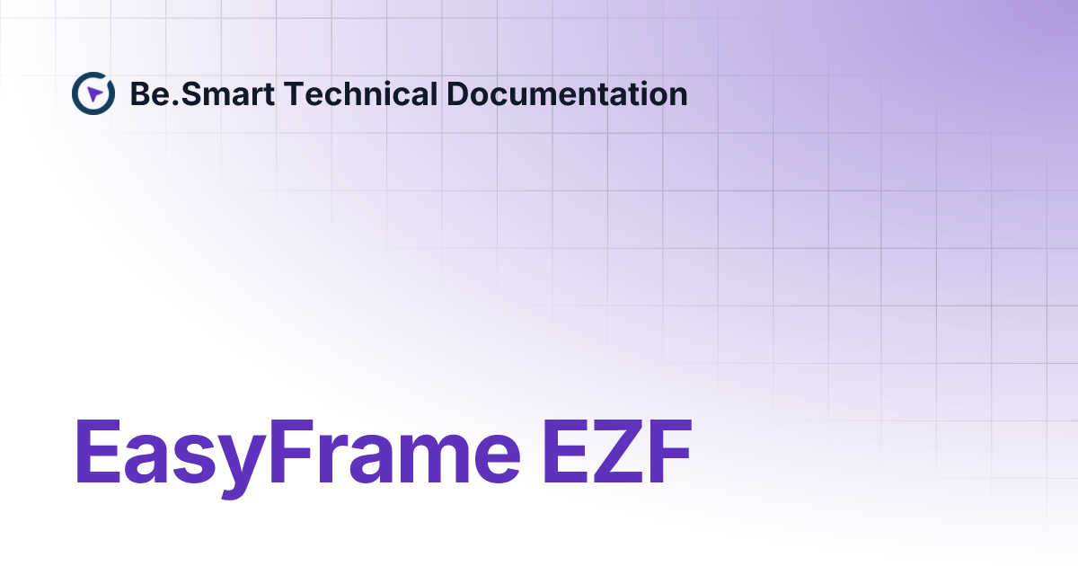 EasyFrame EZF | Be.Smart Technical Documentation
