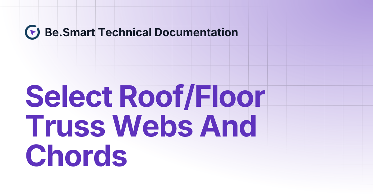 Select Roof/Floor Truss Webs And Chords | Be.Smart Technical Documentation