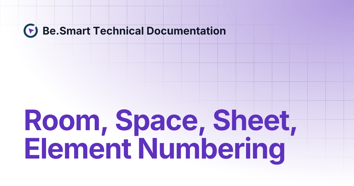 Room, Space, Sheet, Element Numbering | Be.Smart Technical Documentation