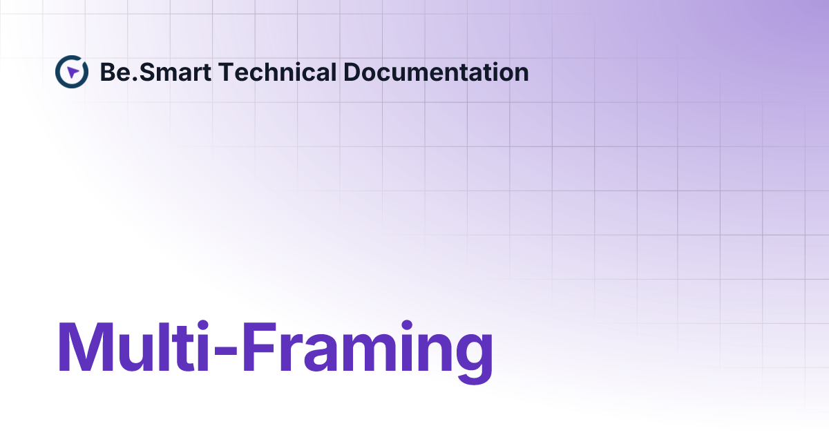 Multi-Framing | Be.Smart Technical Documentation