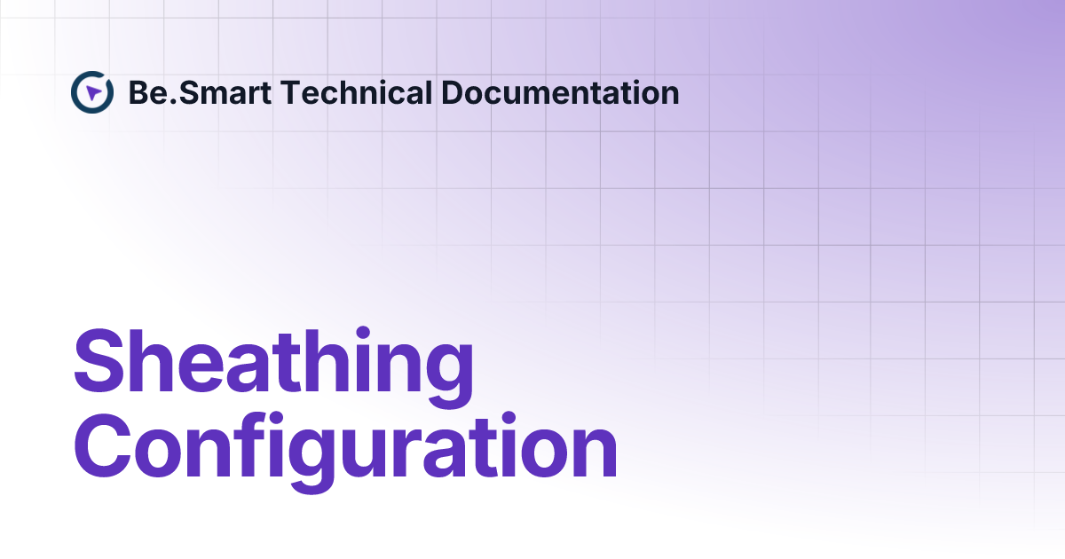 Sheathing Configuration | Be.Smart Technical Documentation