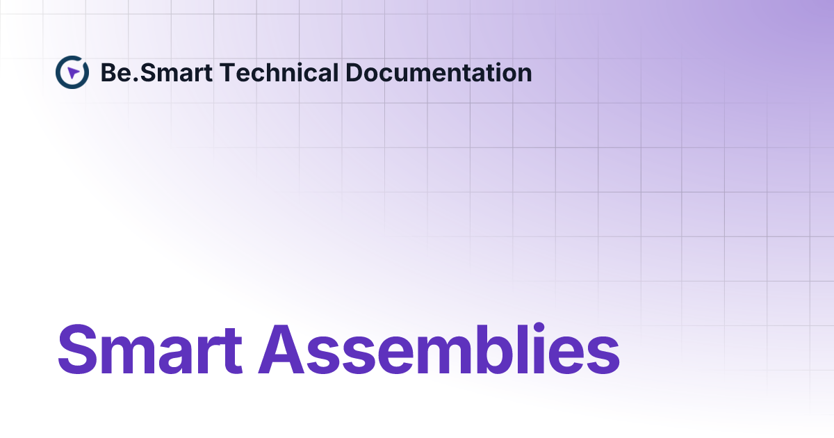 Smart Assemblies | Be.Smart Technical Documentation