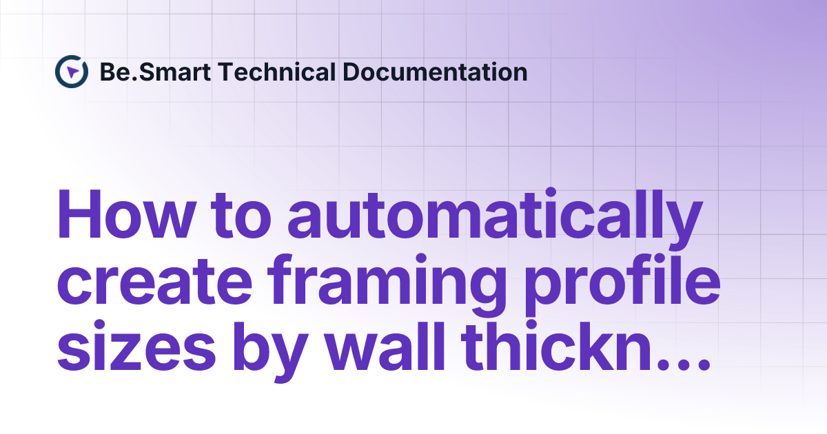 How to automatically create framing profile sizes by wall thickness? | Be.Smart Technical ...