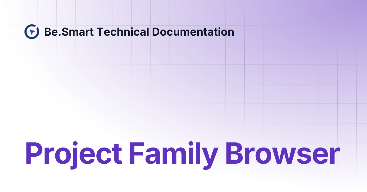 Project Family Browser | Be.Smart Technical Documentation