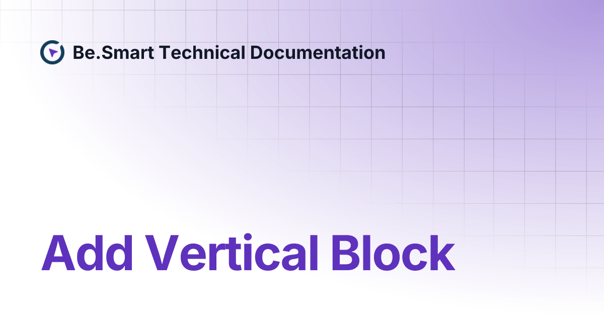 Add Vertical Block | Be.Smart Technical Documentation