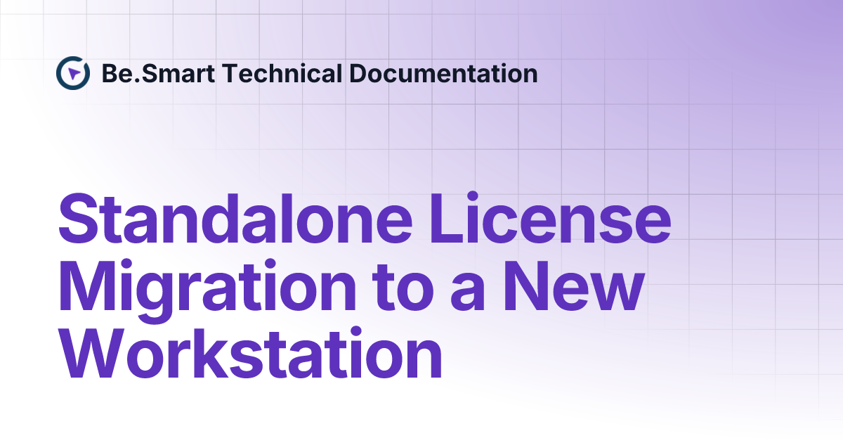 Standalone License Migration to a New Workstation | Be.Smart Technical ...